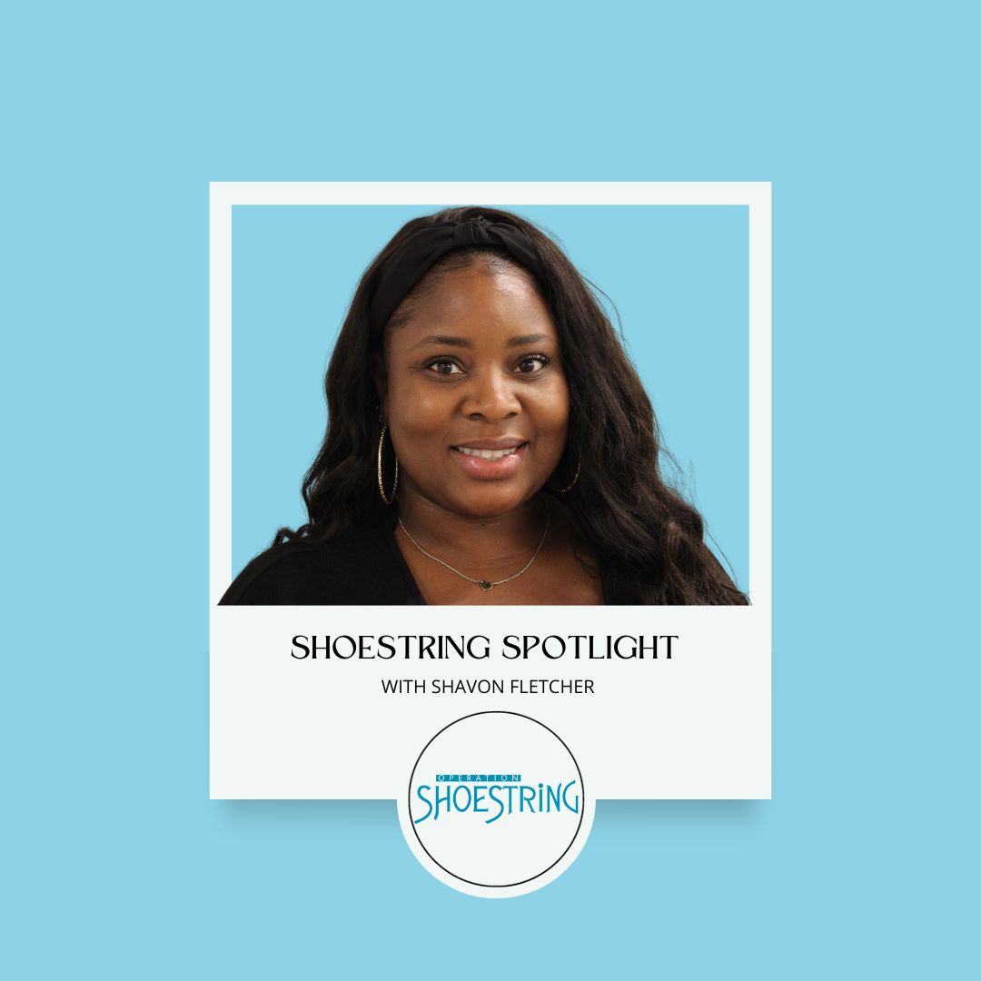 Shoestring Spotlight - Shavon Fletcher - Operation Shoestring